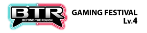 BTR Lv4 - 東北最大級のゲームイベント！BEYOND THE REGION