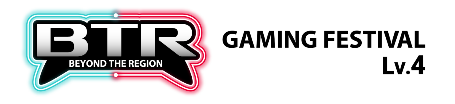 BTR Lv4 - 東北最大級のゲームイベント！BEYOND THE REGION